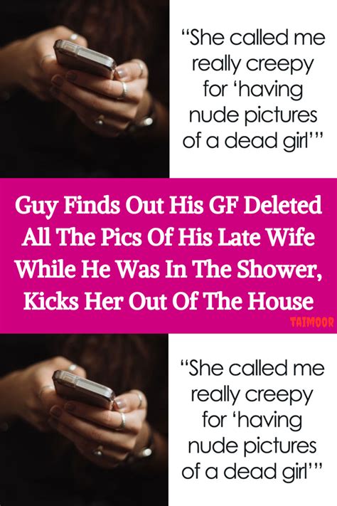 Guy Finds Out His Gf Deleted All The Pics Of His Late Wife While He Was