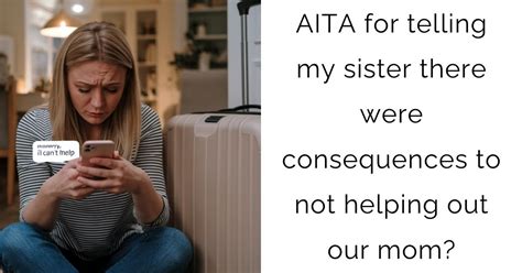 Aita For Telling My Sister There Were Consequences To Not Helping Out
