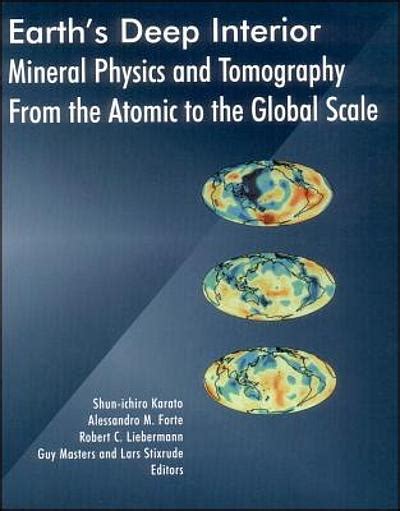 Earths Deep Interior Mineral Physics And Tomography From The Atomic