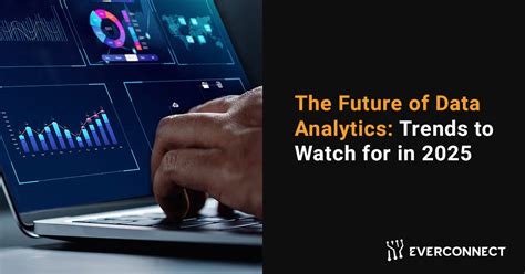 The Future Of Data Analytics Trends To Watch For In 2025 Everconnect