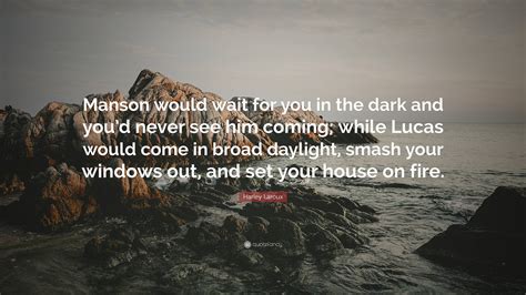 Harley Laroux Quote “manson Would Wait For You In The Dark And Youd