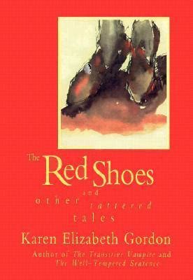 Red Shoes And Other Tattered Tales By Karen Elizabeth Gordon Goodreads