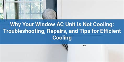 Why Your Window Ac Unit Is Not Cooling Troubleshooting Repairs And Tips For Efficient Cooling