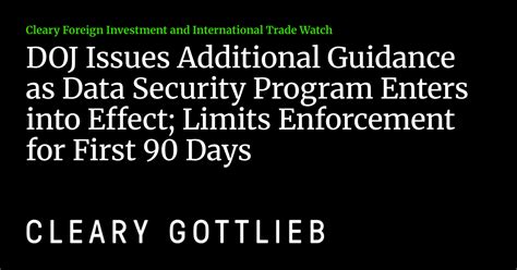 Doj Issues Additional Guidance As Data Security Program Enters Into Effect Limits Enforcement