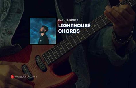 Lighthouse Chords By Calum Scott Guitartwitt