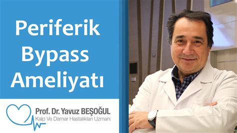 Periferik Bypass Ameliyatı Prof Dr Yavuz Beşoğul