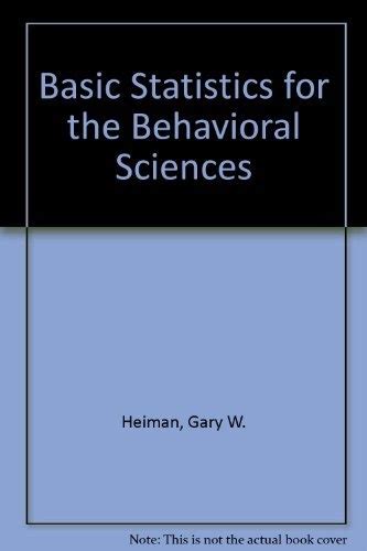 Basic Statistics For The Behavioral Sciences Gary W Heiman 9780395962534 0395962536