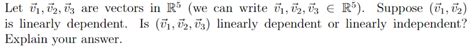 solved let v1 v2 v3 are vectors in r5 we can write