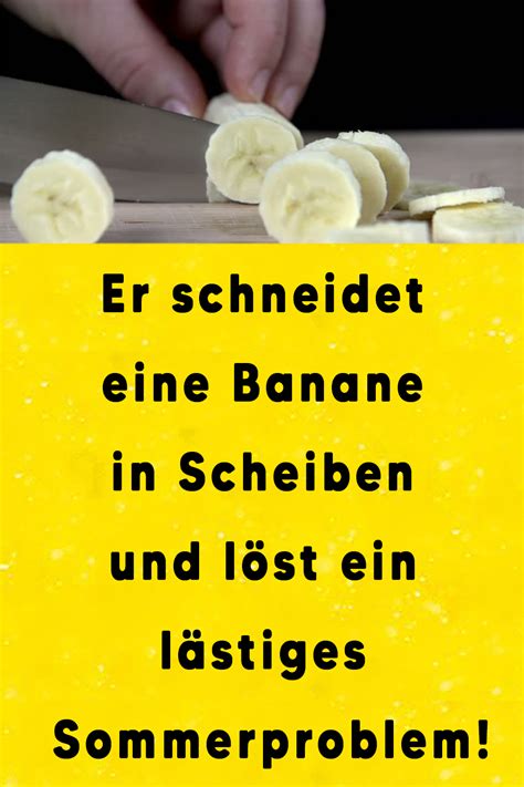 Er Schneidet Eine Banane In Scheiben Und Löst Ein Lästiges Sommerproblem