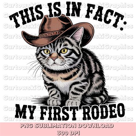 This Is In Fact My First Rodeo Funny Cat Png Western Cat Png Cute