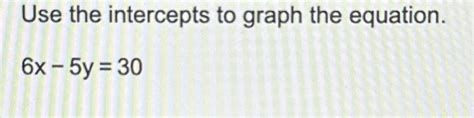 Solved Use The Intercepts To Graph The Equation6x 5y30