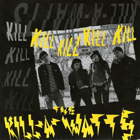 Kill Kill Kill Kill Kill A Watts
