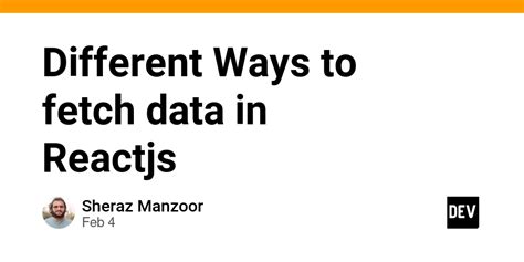 Different Ways To Fetch Data In Reactjs Dev Community