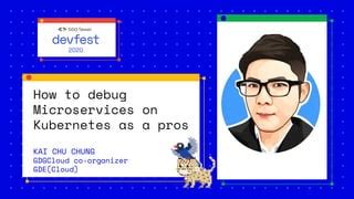 Dev Fest Taiwan How To Debug Microservices On Kubernetes As A Pros Https Youtu Be