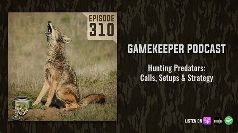 Ep 310 Hunting Predators Calls Setups And Strategy Mossy Oak Gamekeeper