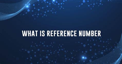 What Is Reference Number What Is Reference Number