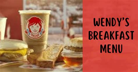 Wendys Breakfast Menu Updated Guide July 17 2026