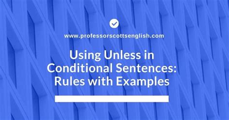 Using Unless In Conditional Sentences Rules With Examples