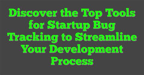 Discover The Top Tools For Startup Bug Tracking To Streamline Your