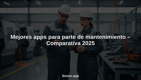 Mejores Apps Para Parte De Mantenimiento Comparativa 2025 Itcons App