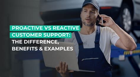 Proactive Vs Reactive Customer Support The Difference Benefits And Examples