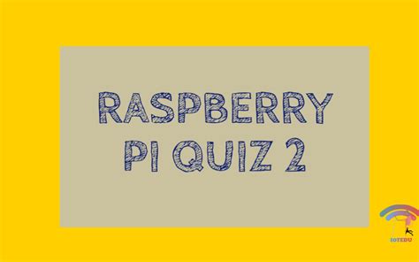 raspberry pi quiz archives iotedu