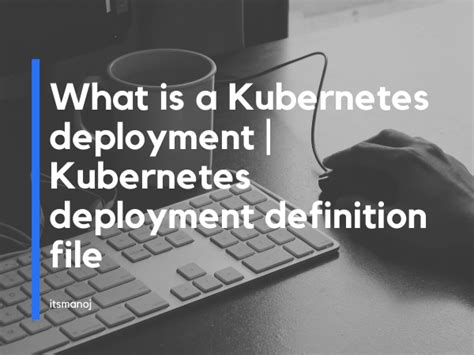 What Is A Kubernetes Deployment Kubernetes Deployment Definition File CorpIT