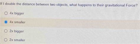 solved if i double the distance between two objects what happens to