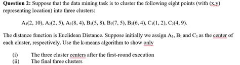 Solved Question 2 Suppose That The Data Mining Task Is To