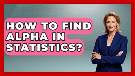 What Is Alpha In Statistics Your 5 Step Guide To Find It