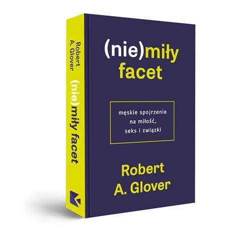 Niemiły Facet Męskie Spojrzenie Na Miłość Seks I Związki Glover