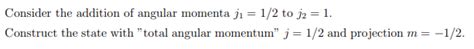solved consider the addition of angular momenta j1 12 ﻿to