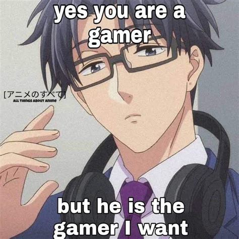 Anime Gamer Love Yes You Are A Gamer But He Is The Game I Want