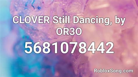 Clover Still Dancing By Or3o Roblox Id Roblox Music Codes