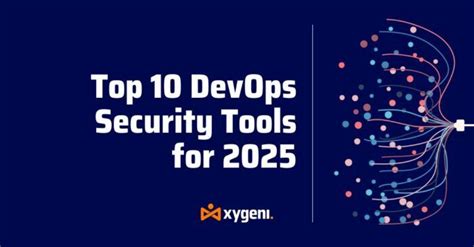 2025 年顶级网络安全工具列表 Xygeni
