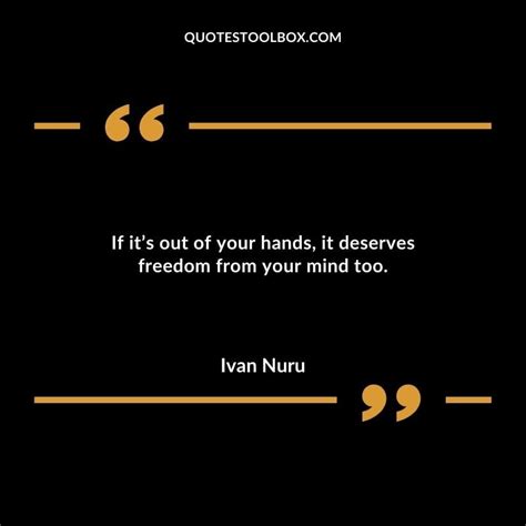 If Its Out Of Your Hands It Deserves Freedom From Your Mind Too