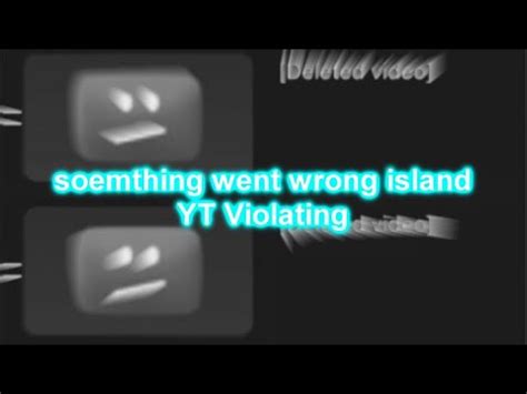Something Went Wrong Island L Yts Violating Youtube