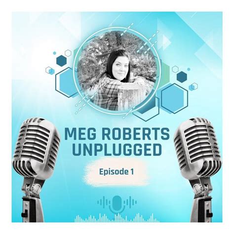 Meg Roberts Unplugged Episode 1 Meg Roberts 10 Comments