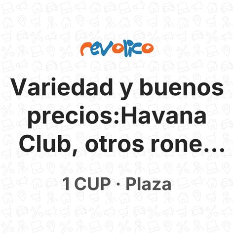 Variedad Y Buenos Precios Havana Club Otros Rones En Plaza La Habana Cuba Revolico