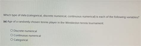 Solved Which Type Of Data Categorical Discrete Numerical