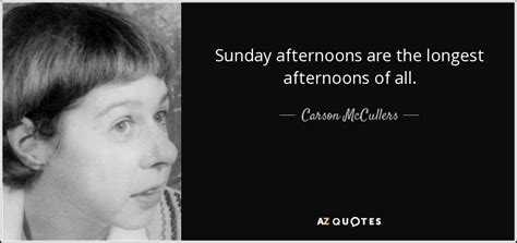Carson Mccullers Quote Sunday Afternoons Are The Longest Afternoons Of All