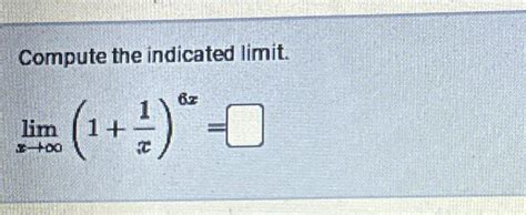 Solved Compute The Indicated Limitlimx→∞11x6x