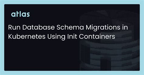 Run Database Schema Migrations In Kubernetes Using Init Containers Atlas Guides
