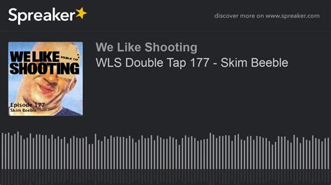 Wls Double Tap 177 Skim Beeble Youtube