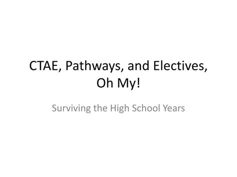 Ppt Ctae Pathways And Electives Oh My Powerpoint Presentation