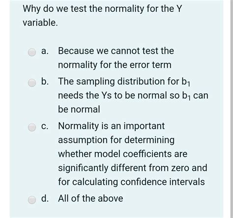 Solved Why Do We Test The Normality For The Y Variable A Chegg