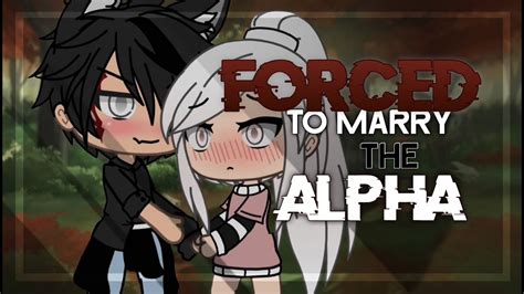 Forced To Marry The Alpha Gacha Life Mini Movie Glmm Youtube