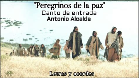 Peregrinos De La Paz Antonio Alcalde Canto De Entrada Youtube