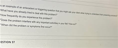 Solved S An Example Of An Antecedent Or Triggering Question