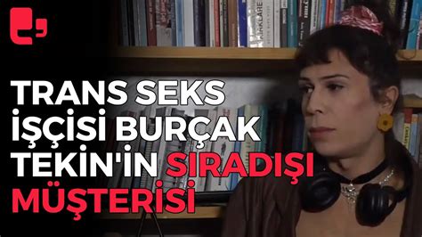 Trans Seks Işçisi Sıradışı Müşterisini Anlattı Youtube